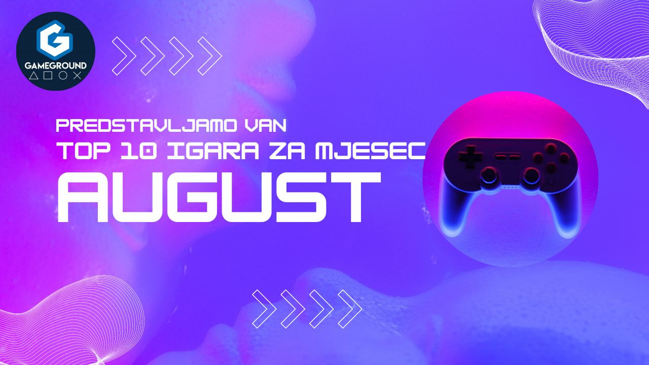 Gameground.ba | Predstavljamo vam TOP 10 igara za mjesec august 2023 ...